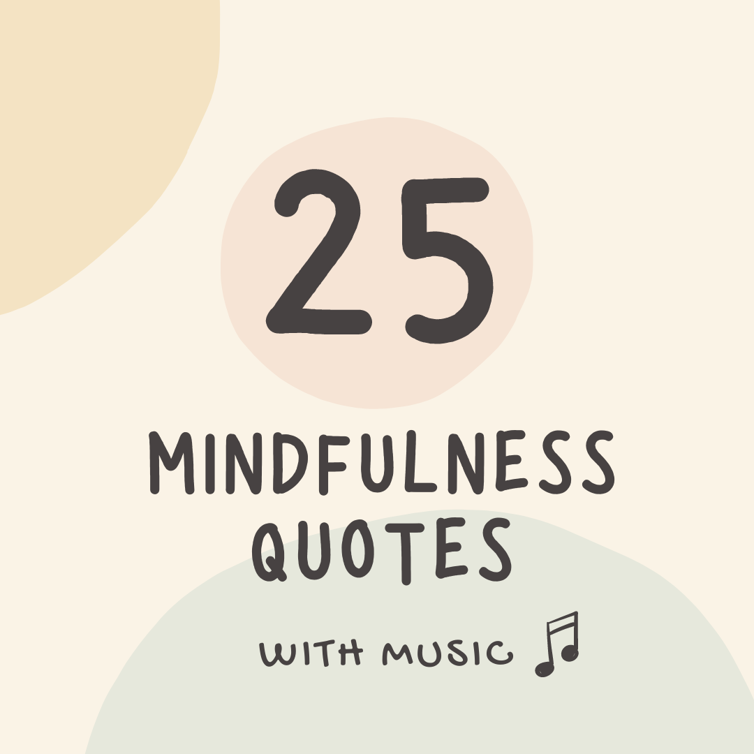 25 Mindfulness Quotes With Soothing Music To Relax Your Mind 25 Mindfulness Quotes With Soothing Music To Relax Your Mind